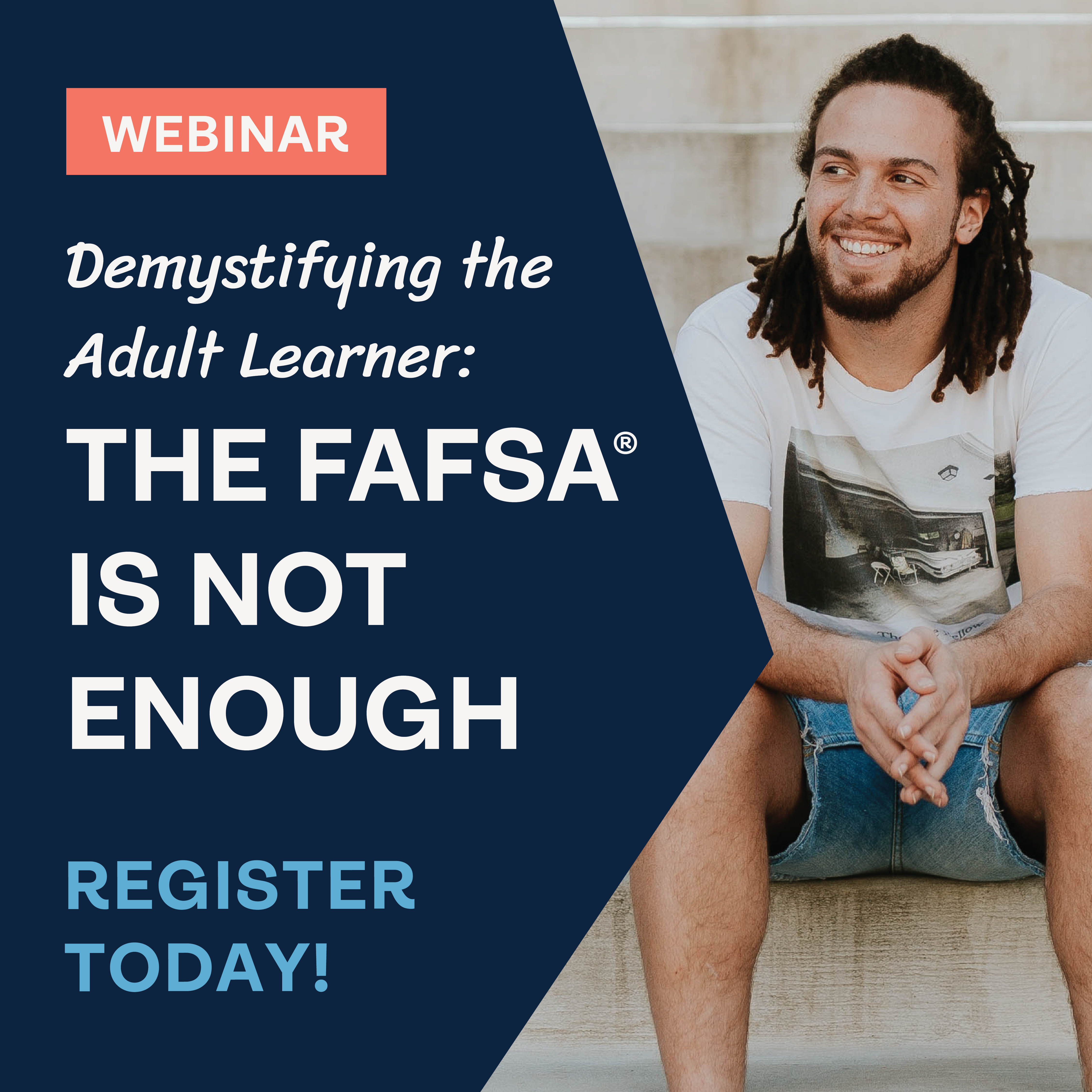 The FAFSA® is not enough Webinar: Demystifying the Adult Learner